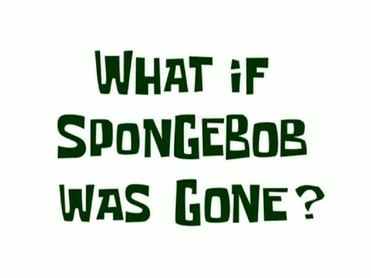 What if SpongeBob Was Gone? (Patrick)/transcript | Encyclopedia SpongeBobia | Fandom