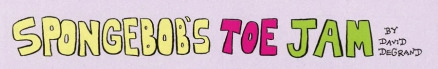 SpongeBob's Toe Jam | Encyclopedia SpongeBobia | Fandom