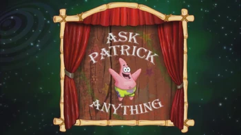 Ask Patrick Anything | Encyclopedia SpongeBobia | Fandom