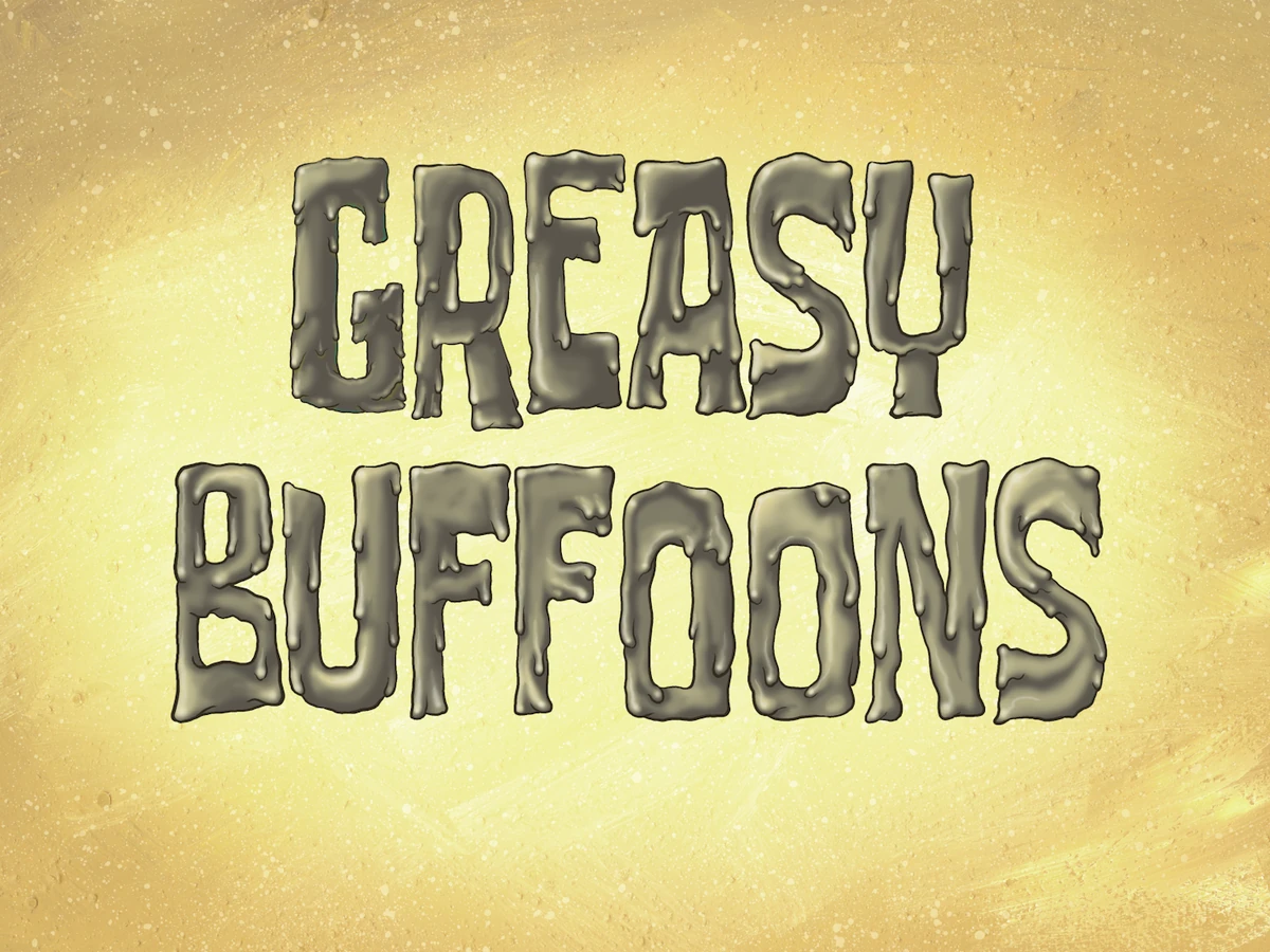 Greasy Buffoons | Encyclopedia SpongeBobia | Fandom
