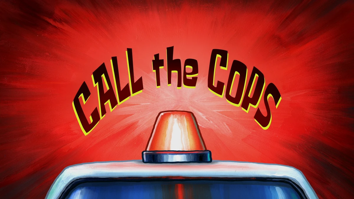 Call the Cops | Encyclopedia SpongeBobia | Fandom