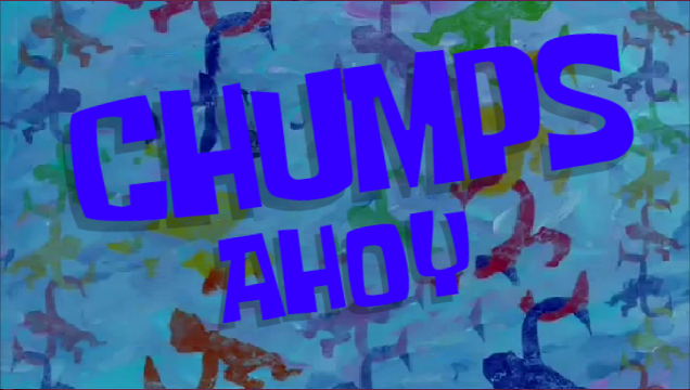 User blog:Cmcrat26/UserBob WikiPants Episode 9: Chumps Ahoy ... User blog:Cmcrat26/UserBob WikiPants Episode 9: Chumps Ahoy ...