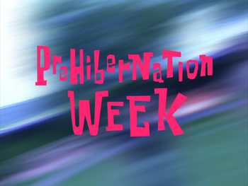 Prehibernation Week | Encyclopedia SpongeBobia | Fandom
