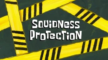 Squidness Protection | Encyclopedia SpongeBobia | Fandom