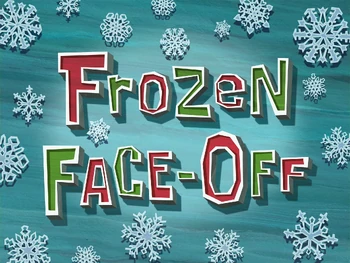 Frozen Face-Off | Encyclopedia SpongeBobia | Fandom