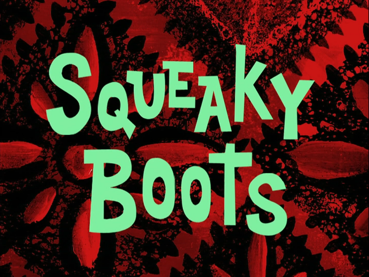 Squeaky Bootsgallery Encyclopedia Spongebobia Fandom