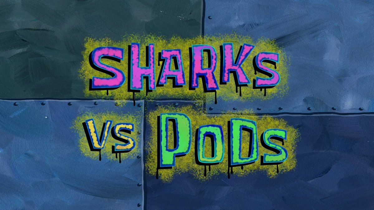 Sharks vs. Pods | Encyclopedia SpongeBobia | Fandom