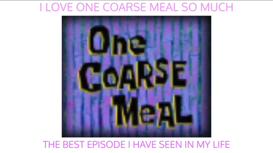 User blog:John Hohmann/One Coarse Meal is My Number 1 Favorite ...