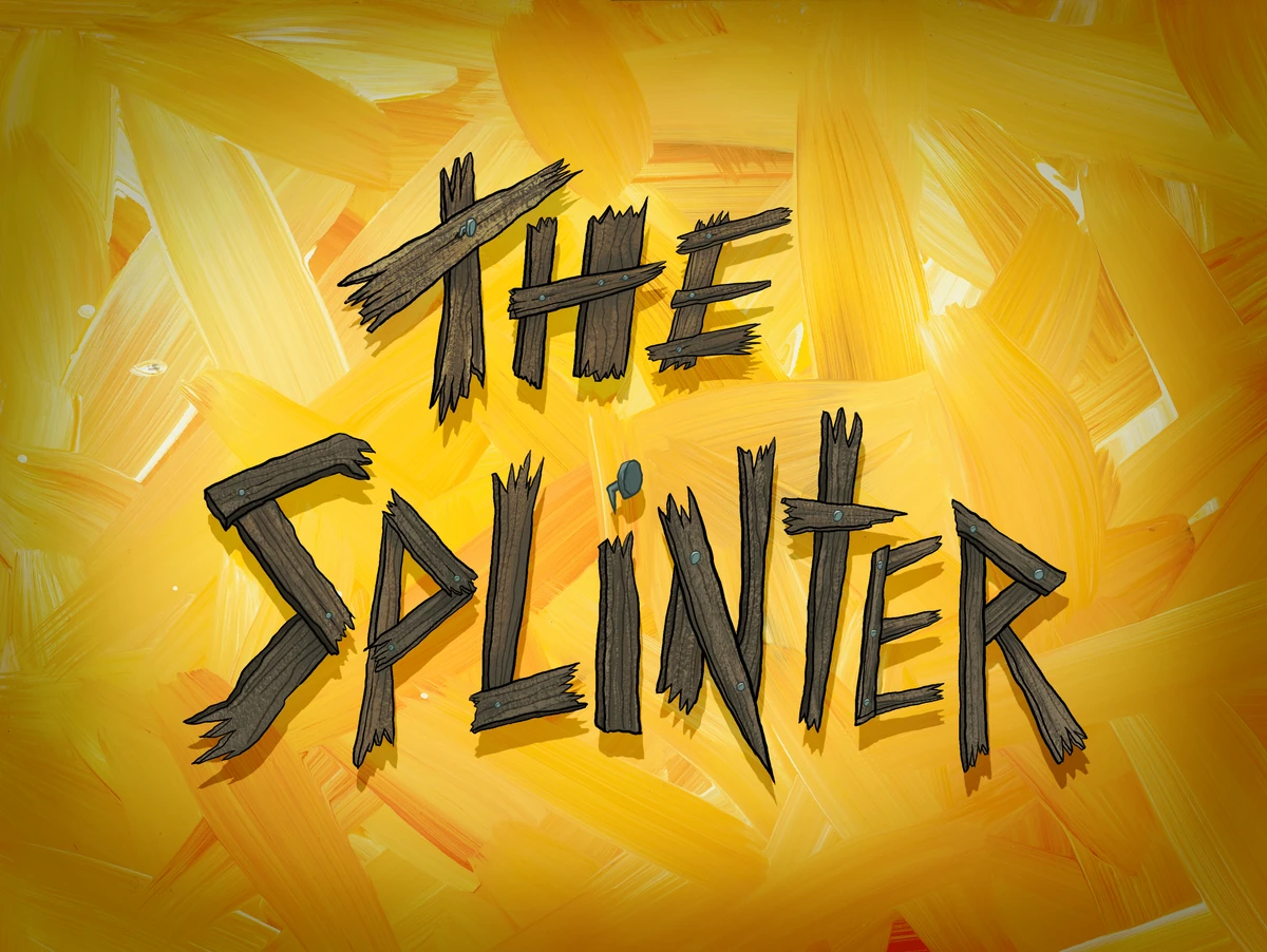 The Splinter/transcript | Encyclopedia SpongeBobia | Fandom