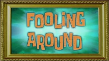 Fooling Around | Encyclopedia SpongeBobia | Fandom