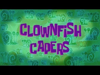 Clownfish Capers | Encyclopedia SpongeBobia | Fandom