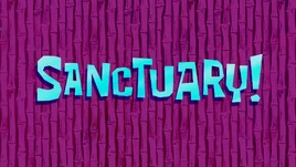 Sanctuary! | Encyclopedia SpongeBobia | Fandom