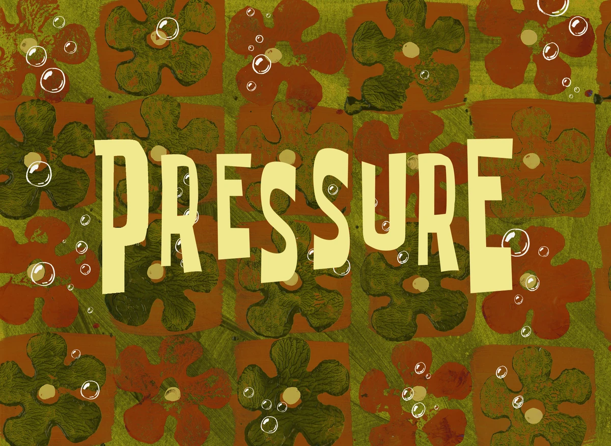 Pressure | Encyclopedia SpongeBobia | Fandom