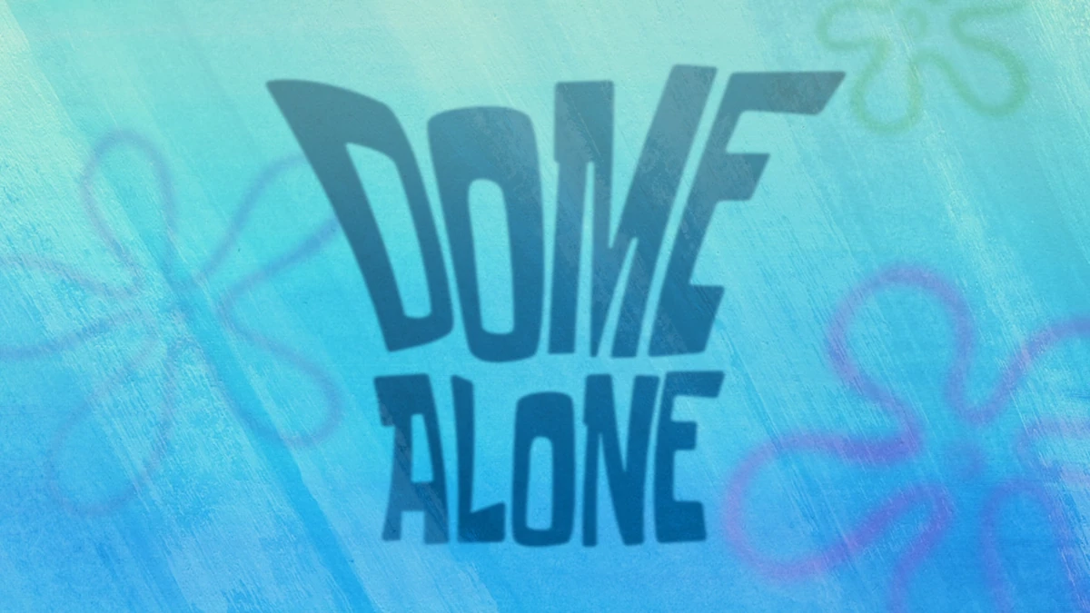 Dome Alone/transcript | Encyclopedia SpongeBobia | Fandom