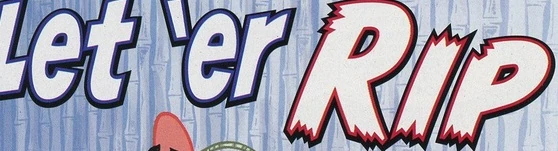 Let 'er Rip! | Encyclopedia SpongeBobia | Fandom