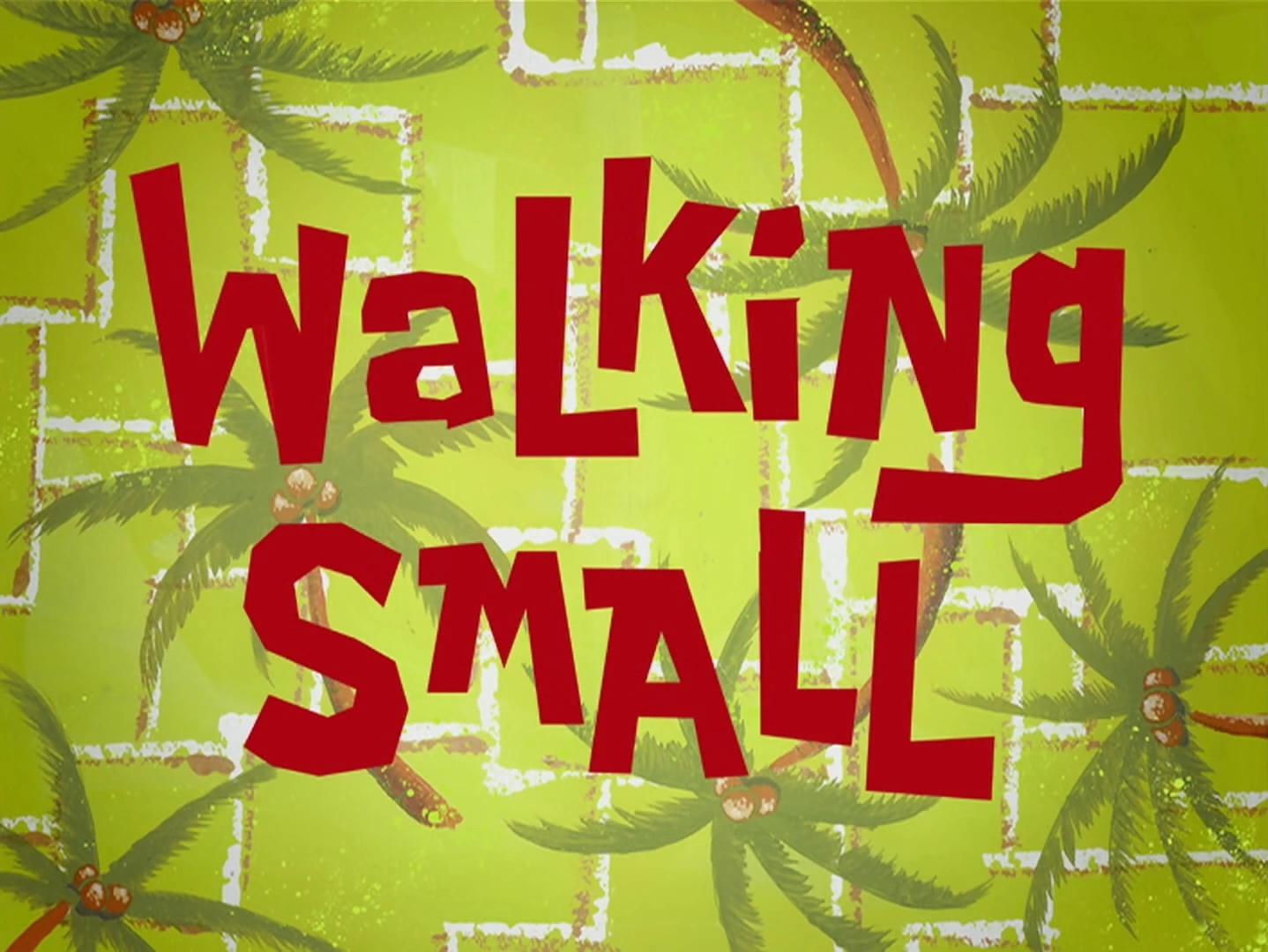 Walking Small | Encyclopedia SpongeBobia | Fandom