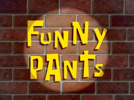 Funny Pants/transcript | Encyclopedia SpongeBobia | Fandom