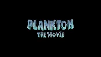 Plankton: The Movie | Encyclopedia SpongeBobia | Fandom