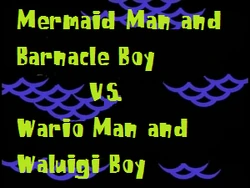 Mermaid Man and Barnacle Boy vs. Wario Man and Waluigi Boy (SpongeBob ...