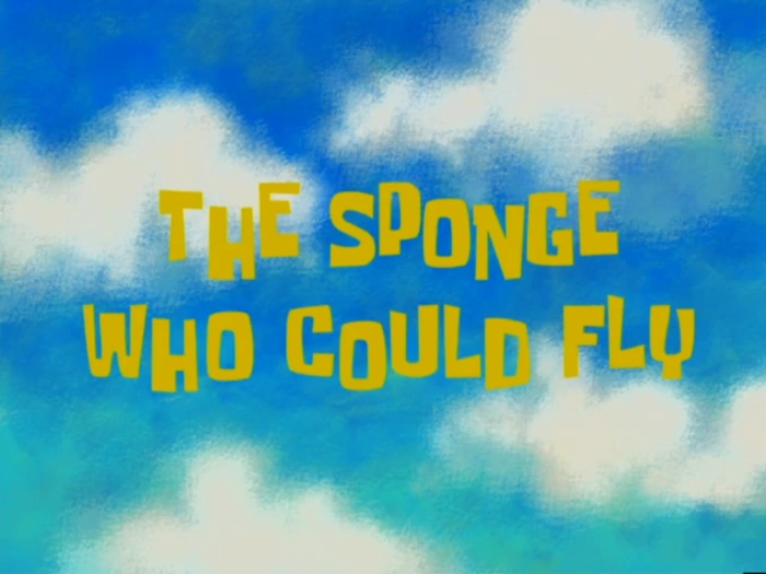 The Sponge Who Could Fly | SpongeBob Galaxy Wiki | Fandom