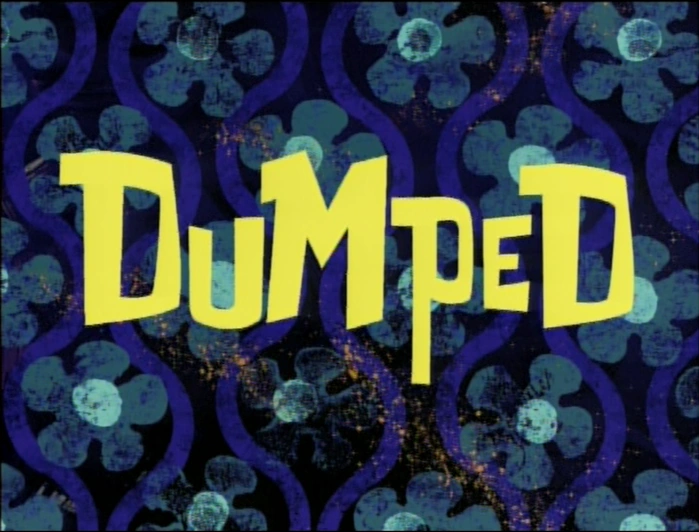 Dumped | SpongeBob Galaxy Wiki | Fandom