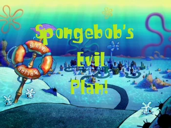 Spongebob's Evil Plan! | Spongebob's Schizophrenia Wiki | Fandom