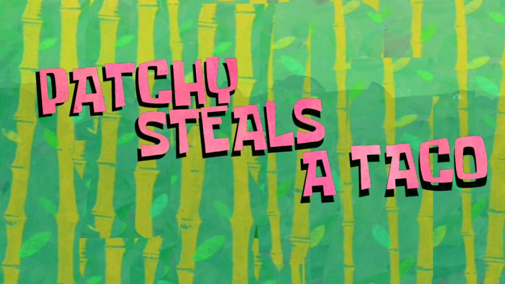Patchy Steals a Taco | Spongeboi Wiki | Fandom