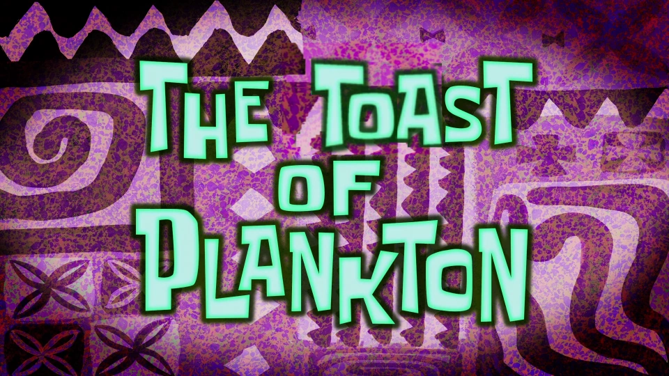 The Toast of Plankton | Spongeboi Wiki | Fandom