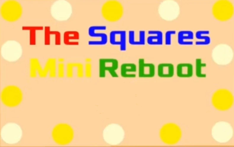 Squares Mini Reboot | Squares Mini Wiki | Fandom