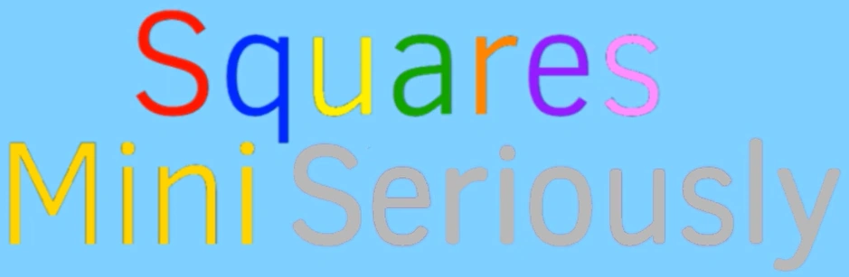 Squares Mini Seriously | Squares Mini Wiki | Fandom