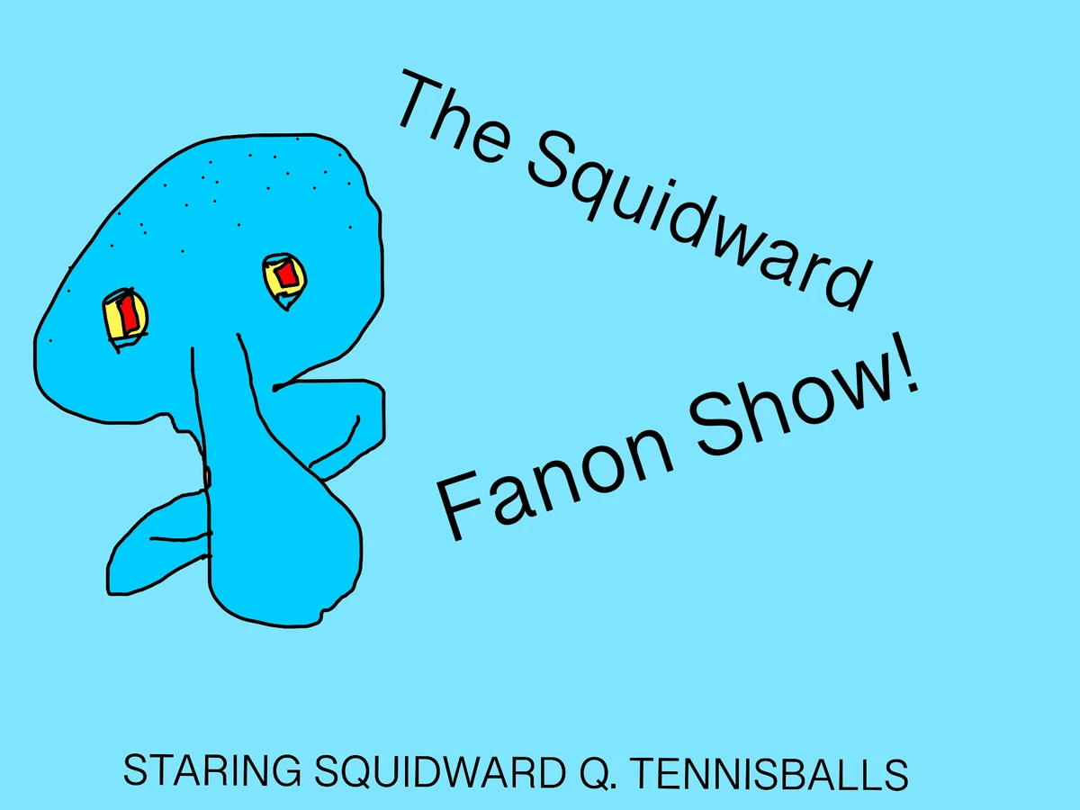 The Squidward Fanon Show! | Squidward Fanon Wiki | Fandom