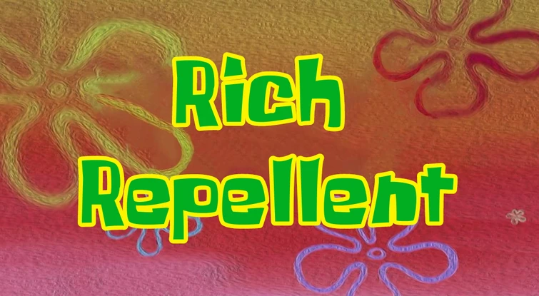 Rich Repellent | Squidward's life Wiki | Fandom