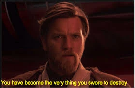 You have become the very thing you swore to destroy! | Star Wars Memes Wiki | Fandom
