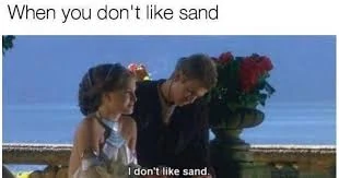 I Don't Like Sand | Star Wars Memes Wiki | Fandom