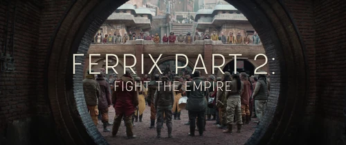 Ferrix Part 2: Fight the Empire | Wookieepedia | Fandom