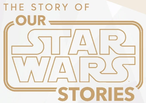 The Story of Our Star Wars Stories | Wookieepedia | Fandom