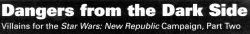 Dangers from the Dark Side: Villains for the Star Wars: New Republic ...