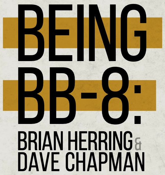 Being BB-8: Brian Herring & Dave Chapman | Wookieepedia | Fandom