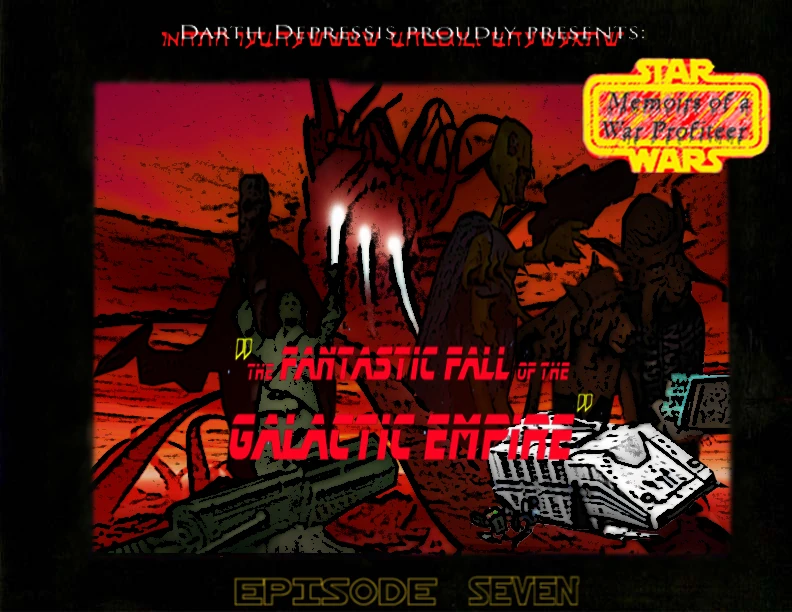 Star Wars: Memoirs of a War Profiteer Episode Seven: The Fantastic Fall ...