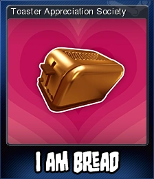I am Bread - Toaster Appreciation Society | Steam Trading Cards Wiki ...