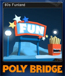 Poly Bridge - 80s Funland | Steam Trading Cards Wiki | Fandom