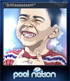 Pool Nation - "Brilliaaaaaaant!" | Steam Trading Cards Wiki | Fandom