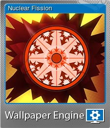 Wallpaper Engine - Nuclear Fission | Steam Trading Cards Wiki | Fandom