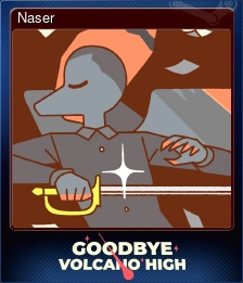 Goodbye Volcano High - Naser | Steam Trading Cards Wiki | Fandom