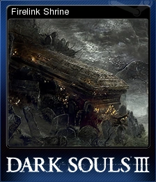 DARK SOULS III - Firelink Shrine | Steam Trading Cards Wiki | Fandom