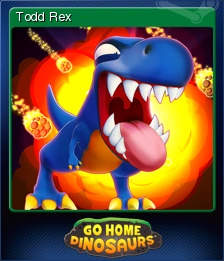 Go Home Dinosaurs - Todd Rex | Steam Trading Cards Wiki | Fandom