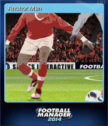 Football Manager 2014 - Anchor Man | Steam Trading Cards Wiki | Fandom