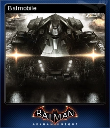 Batman: Arkham Knight - Batmobile | Steam Trading Cards Wiki | Fandom