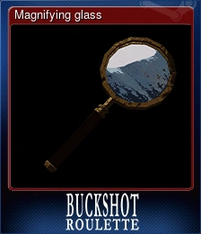 Buckshot Roulette - Magnifying Glass | Steam Trading Cards Wiki | Fandom