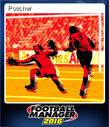 Football Manager 2016 - Poacher | Steam Trading Cards Wiki | Fandom